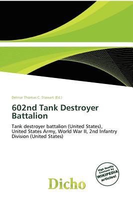 602nd Tank Destroyer Battalion by Delmar Thomas C Stawart (Editor ...