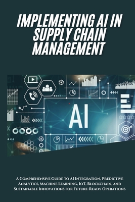 AI Implementation in Supply Chain Management: A Comprehensive Guide to ...