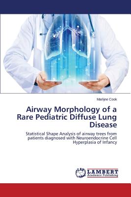 Airway Morphology of a Rare Pediatric Diffuse Lung Disease by Cook ...