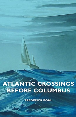 Atlantic Crossings Before Columbus by Frederick Pohl - Alibris