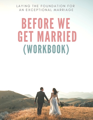 Before We Get Married Workbook: Laying the Foundation for an ...