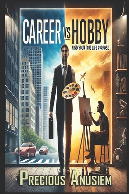 Career vs Hobby: Find Your True Life Purpose by Precious Anusiem ...