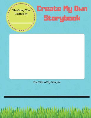 Create My Own Storybook: Make Your Own Book, Journal, or Comic with ...