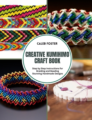 Creative Kumihimo Craft Book: Step by Step Instructions for Braiding ...