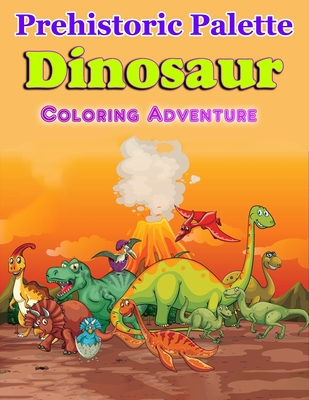Dinosaur Coloring Adventure: Prehistoric Palette by Nico B÷kenkr÷ger ...