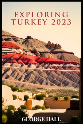 Exploring Turkey 2023: A Comprehensive Guide To An Unforgettable ...