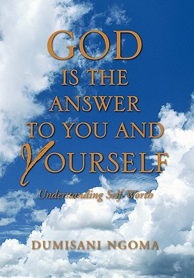 God Is the Answer to You and Yourself: Understanding Self-Worth by ...