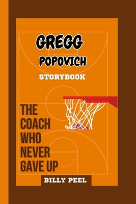 Gregg Popovich Storybook: The Coach Who Never Gave Up by Billy Peel ...