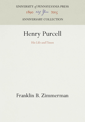 Henry Purcell: His Life and Times by Franklin B Zimmerman - Alibris