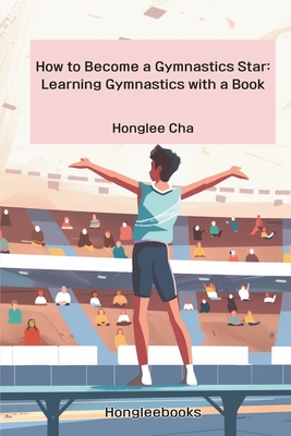 How to Become a Gymnastics Star: Learning Gymnastics with a Book. by ...