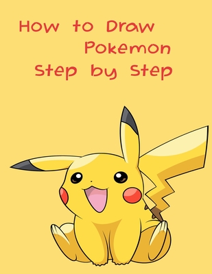 How to Draw Pokemon Step by Step: Easy And Fun ( Drawing Pokemon Book ...