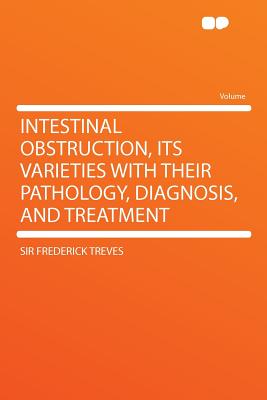 Intestinal Obstruction, Its Varieties with Their Pathology, Diagnosis ...