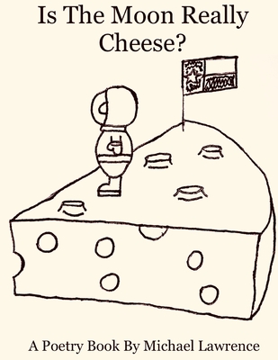 Is the Moon Really Cheese? by Michael Jon Lawrence - Alibris