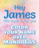 Hey JAMES, this book is for you - Color Your Name over Mandalas: James ...