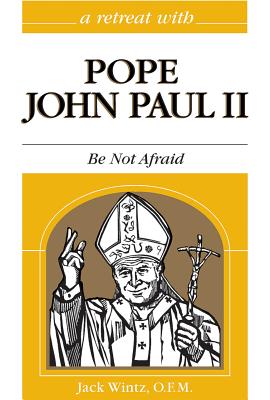 John Paul II: Be Not Afraid by Jack Wintz, Friar: Compare Prices on New ...