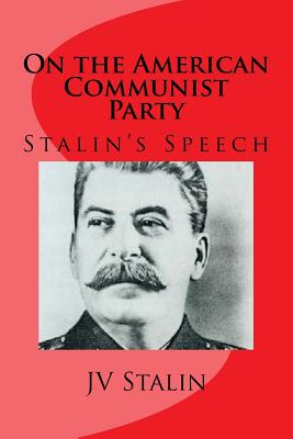On the American Communist Party: Stalin's Speech by Sankar Srinivasan ...