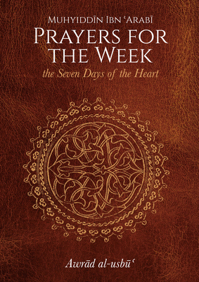 Prayers for the Week: The Seven Days of the Heart by Muhyiddin Ibn ...