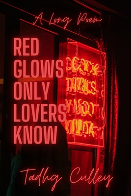 Red Glows Only Lovers Know: A Long Poem by Tadhg Culley: Compare Prices ...