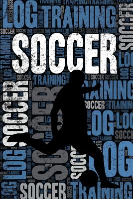 Soccer Training Log and Diary: Soccer Training Journal and Book for ...