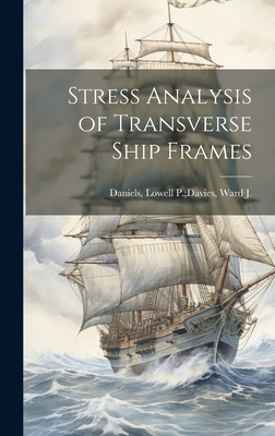 Stress Analysis of Transverse Ship Frames by Lowell P Davies Ward J ...