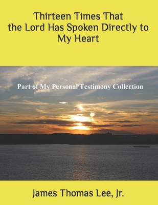 Thirteen Times That the Lord Has Spoken Directly to Me by James Thomas ...