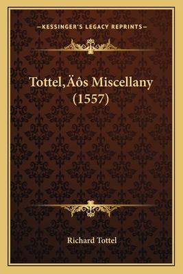 Tottel's Miscellany (1557) by Richard Tottel (Editor) - Alibris