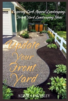 Update Your Front Yard: Inspiring Curb Appeal Landscaping, Front Yard ...