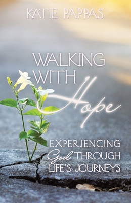 Walking with Hope: Experiencing God Through Life's Journeys by Katie ...