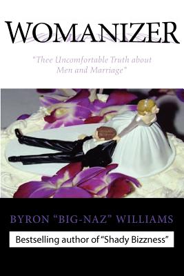 Womanizer': Thee Uncomfortable Truth about Men and Marriage by Byron ...